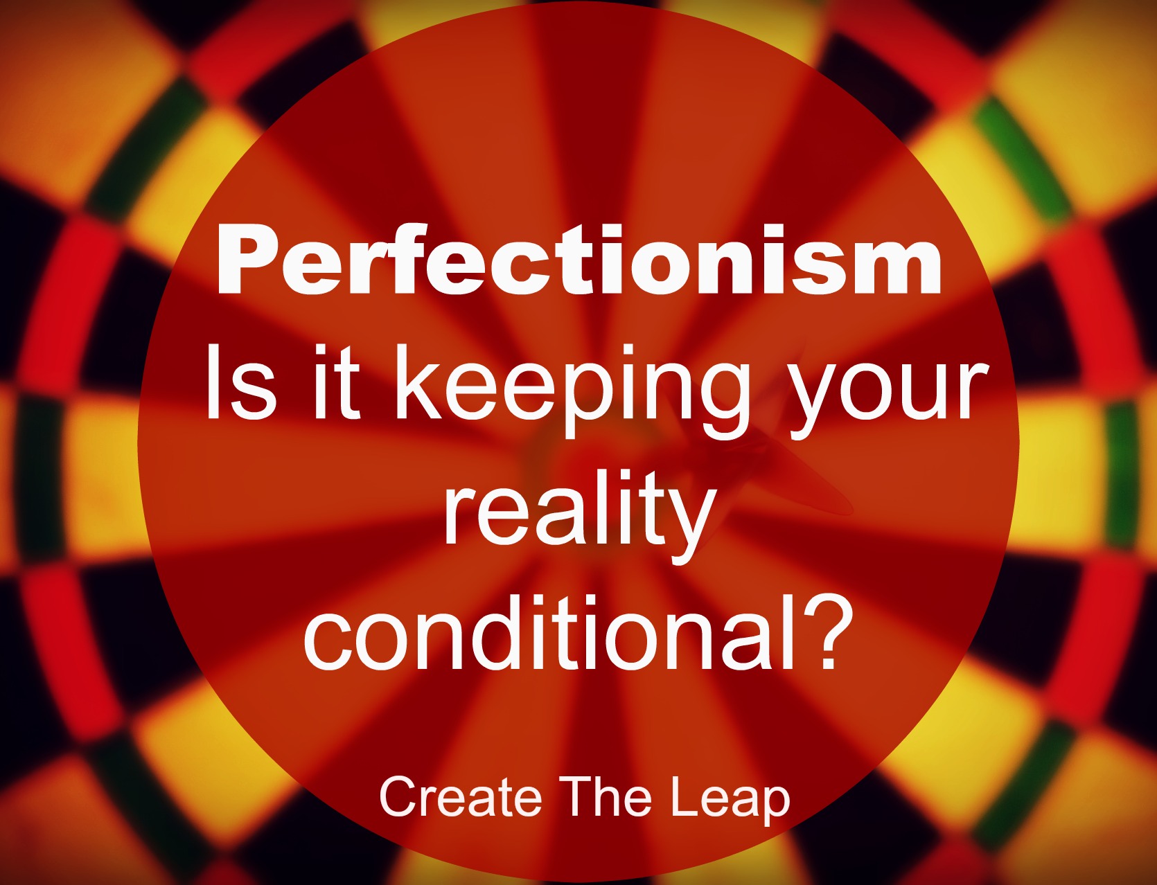 Perfectionism- Is It Keeping Your Reality Conditional? - Empowered ...